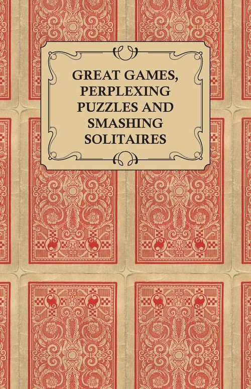 Great Games, Perplexing Puzzles and Smashing Solitaires - Games with an ...
