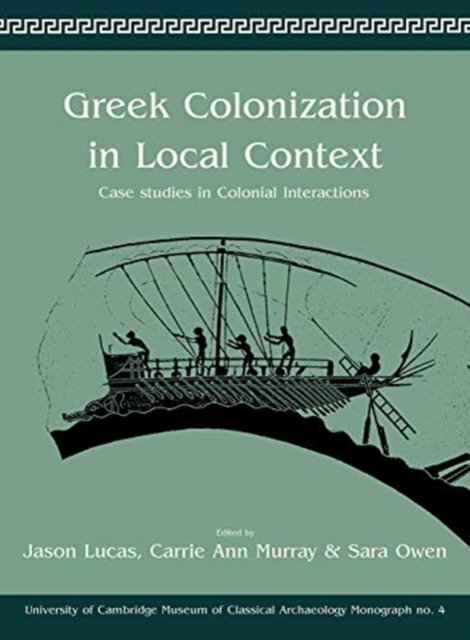 Greek Colonization in Local Contexts: Case Studies in Colonial ...