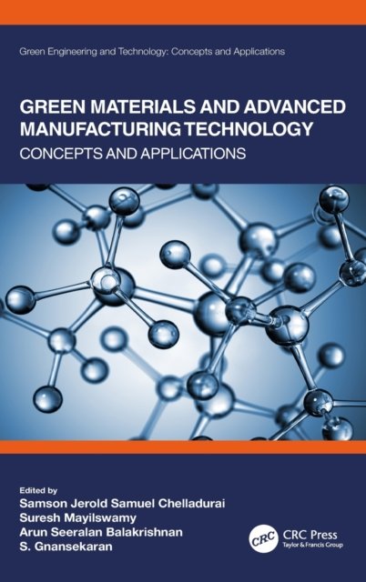 Green Materials and Advanced Manufacturing Technology. Concepts and ...