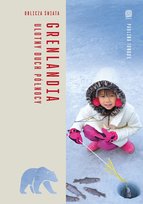 Grenlandia. Ulotny duch Północy. Oblicza świata - Paulina Tondos ...