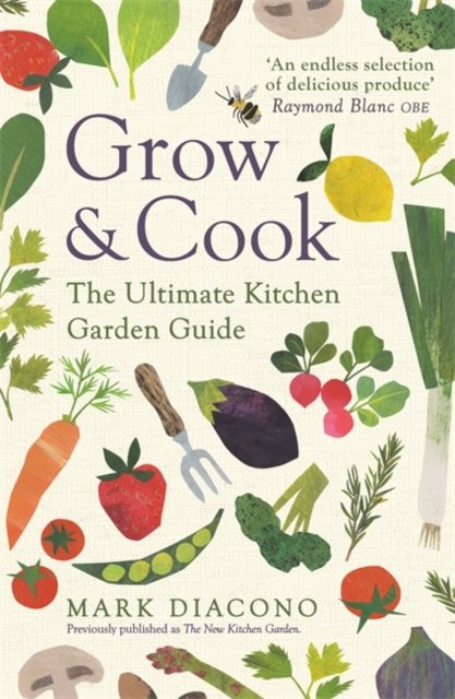 Grow & Cook. An A-Z of what to grow all through the year at home - Mark ...