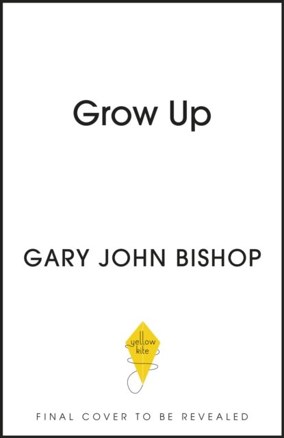 GROW UP: Becoming the Parent Your Kids Deserve - Bishop Gary John ...