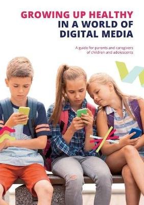 Growing up Healthy in a World of Digital Media: A guide for parents and ...