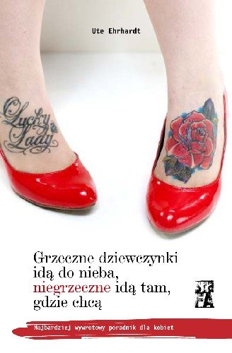Grzeczne dziewczynki idą do nieba, niegrzeczne idą tam, gdzie chcą - Ehrhardt Ute | Książka w Empik