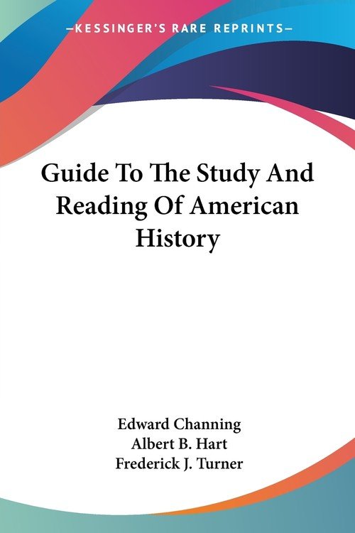 Guide To The Study And Reading Of American History - Edward Channing ...