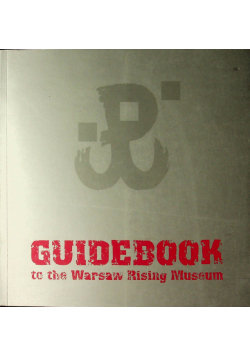 Guidebook to the Warsaw Rising Museum - Muzeum Powstania Warszawskiego ...