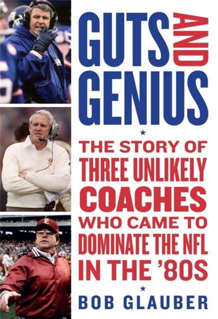 Guts and Genius: The Story of Three Unlikely Coaches Who Came to ...