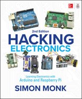 Hacking Electronics: Learning Electronics with Arduino and Raspberry Pi, Second Edition - Monk ...