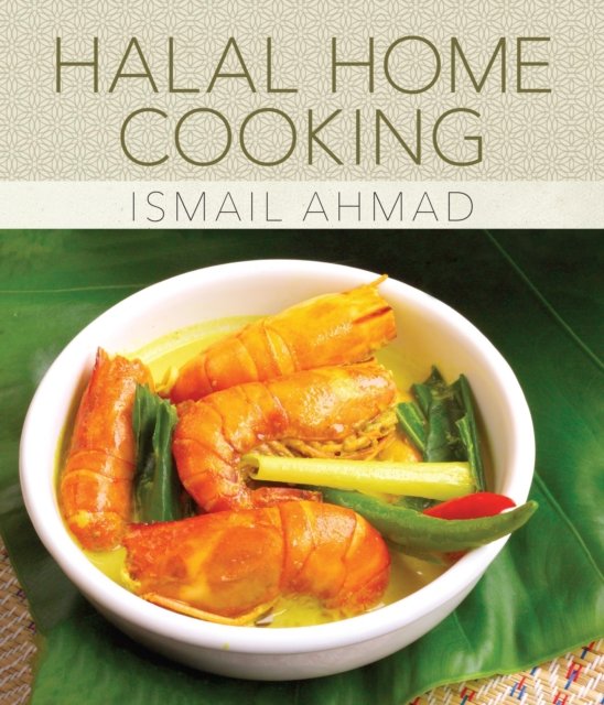 Halal Home Cooking: Recipes from Malaysias Kampungs - Ismail Ahmad ...
