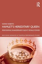 Hamlet's Hereditary Queen: Performing Shakespeare's Silent Female Power ...