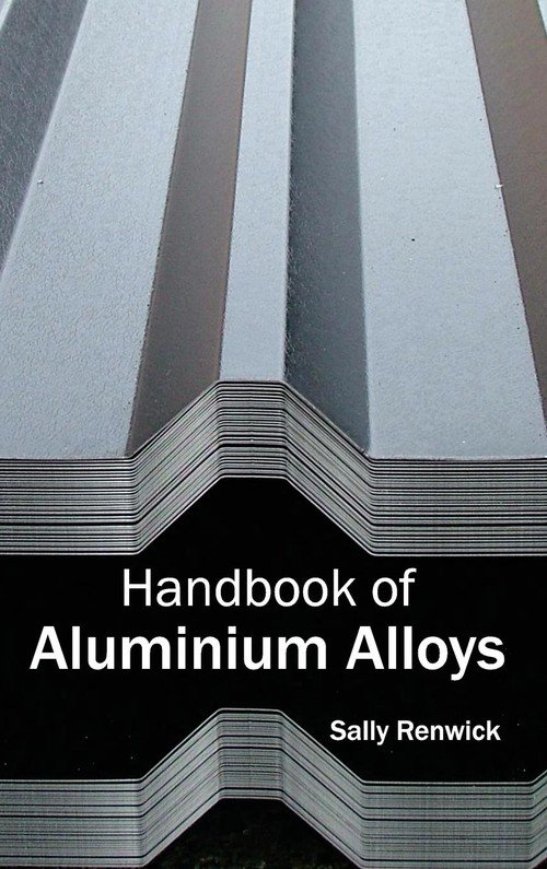 Handbook of Aluminium Alloys - M L Books International Pvt Ltd ...