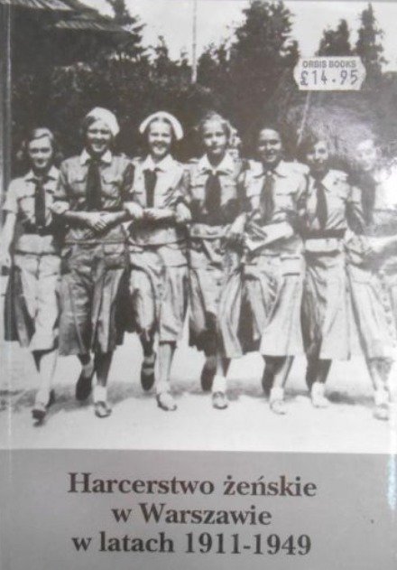 Harcerstwo żeńskie w Warszawie w latach 1911 - 1949 - W opisie ...