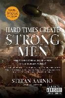 Hard Times Create Strong Men: Why the World Craves Leadership and How ...