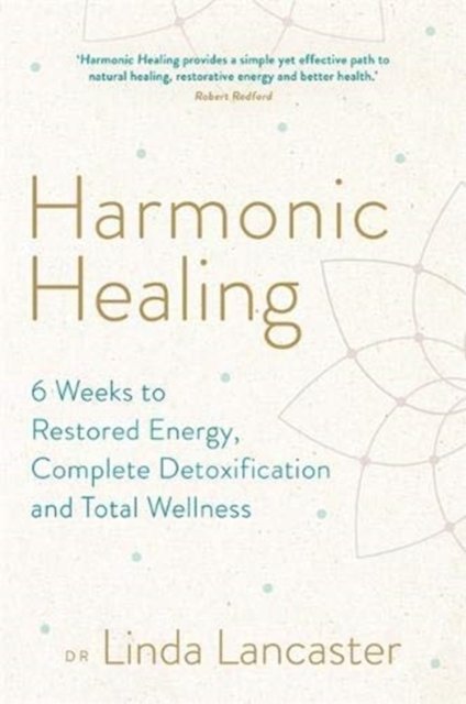 Harmonic Healing: 6 Weeks to Restored Energy, Complete Detoxification ...