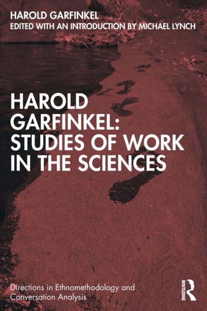 Harold Garfinkel. Studies of Work in the Sciences - Garfinkel Harold ...