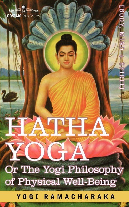 Hatha Yoga Or, the Yogi Philosophy of Physical Well-Being - Ramacharaka ...