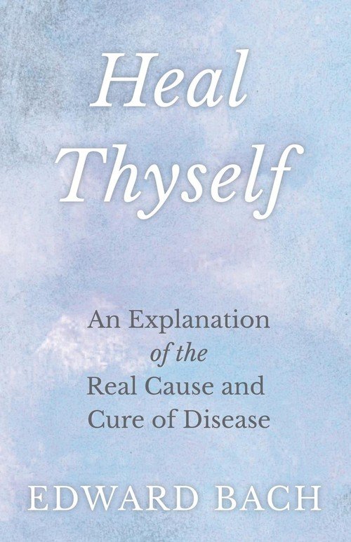 Heal Thyself - An Explanation of the Real Cause and Cure of Disease ...