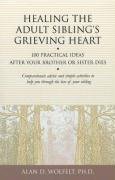 Healing the Adult Sibling's Grieving Heart - Wolfelt Alan Ph.D. Ct D ...