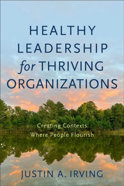 Healthy Leadership for Thriving Organizations – Creating Contexts Where ...