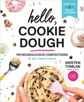 Hello, Cookie Dough: 110 Doughlicious Confections to Eat, Bake, and Share - Kristen Tomlan ...