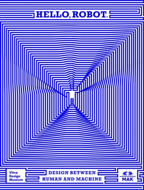 Hello, Robot.: Design between Human and Machine - Kries Mateo | Książka ...