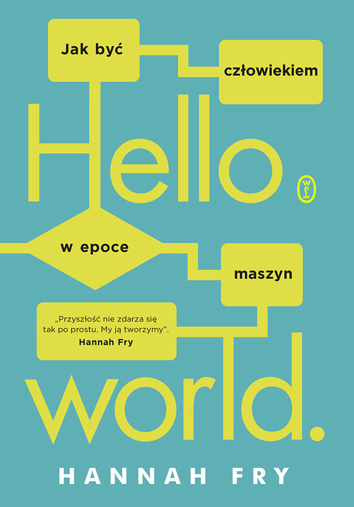 Hello world. Jak być człowiekiem w epoce maszyn - Fry Hannah | Książka ...