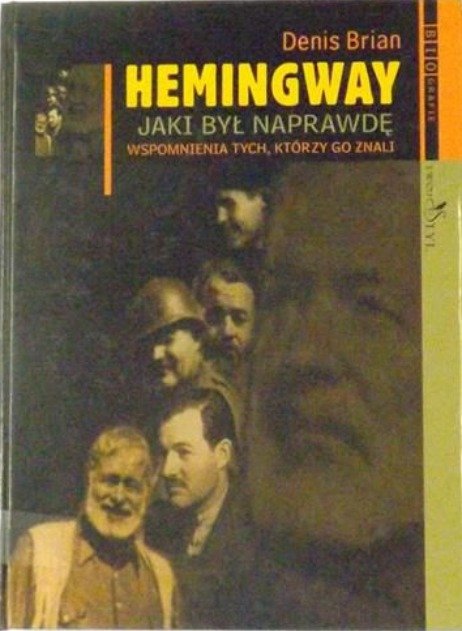 Hemingway jaki był naprawdę, wspomnienia tych, którzy go znali - Brian ...