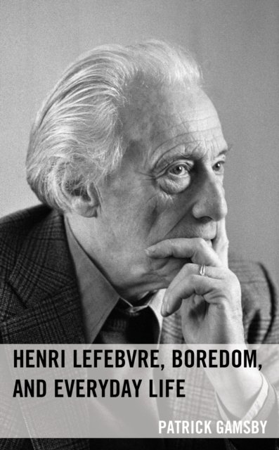 Henri Lefebvre, Boredom, and Everyday Life - Patrick Gamsby | Książka w ...