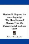 Herbert H. Hayden, an Autobiography: The Mary Stannard Murder, Tried on ...