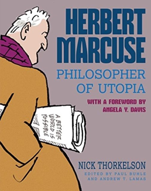 Herbert Marcuse, Philosopher of Utopia. A Graphic Biography - Nick ...