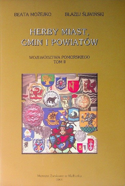 Herby Miast Gmin i Powiatów Województwa Pomorskiego Tom 2 - Opracowanie ...