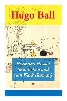Hermann Hesse: Sein Leben und sein Werk (Roman) - Ball Hugo | Książka w ...