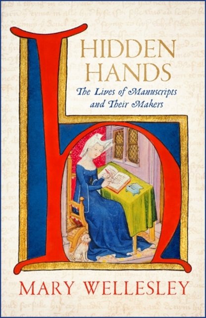 Hidden Hands. The Lives of Manuscripts and Their Makers - Mary ...