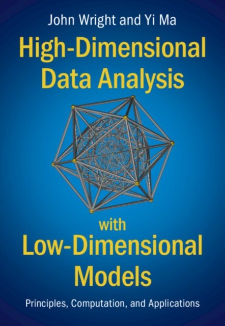 High-Dimensional Data Analysis with Low-Dimensional Models: Principles, Computation, and ...