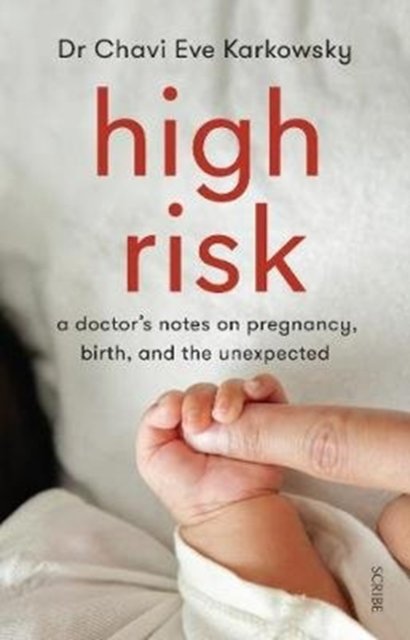 High Risk: a doctors notes on pregnancy, birth, and the unexpected ...
