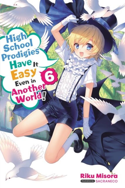 High School Prodigies Have It Easy Even in Another World!, Vol 6 (light novel) - Riku Misora ...