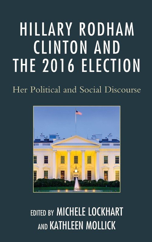 Hillary Rodham Clinton and the 2016 Election - Rowman & Littlefield ...