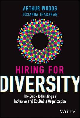 Hiring for Diversity: The Guide to Building an Inclusive and Equitable ...