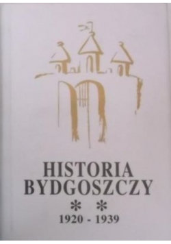 Historia Bydgoszczy 1920 1939 Tom 2 Część 1 - | Książka w Empik