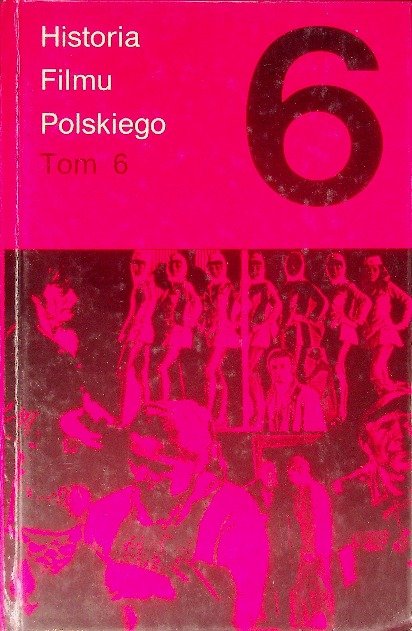 Historia Filmu Polskiego Tom 6 - Opracowanie zbiorowe | Książka w Empik