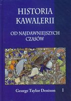 Historia kawalerii od najdawniejszych czasów. Tom 1 - Denison George ...