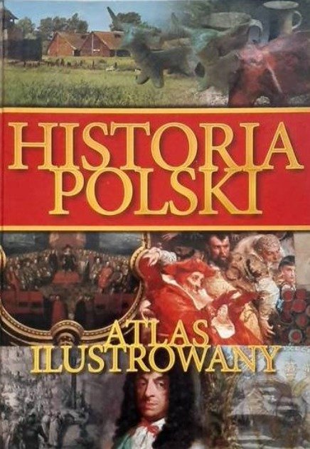 Historia Polski Atlas Ilustrowany - W opisie | Książka w Empik