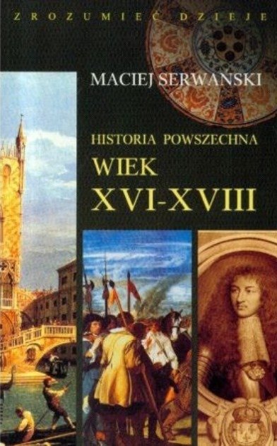 Historia powszechna Wiek XVI - XVIII - Serwański Maciej | Książka w Empik