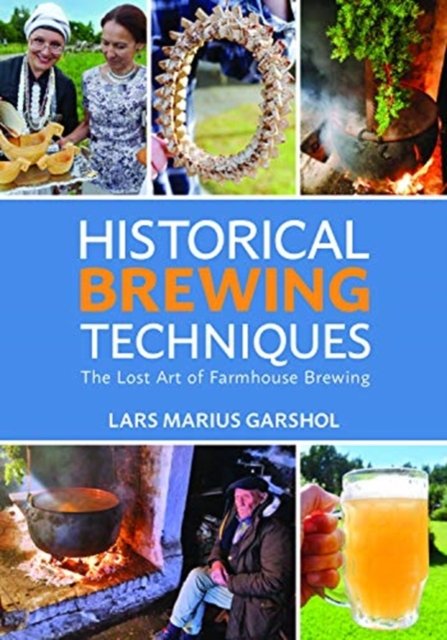 Historical Brewing Techniques: The Lost Art of Farmhouse Brewing ...