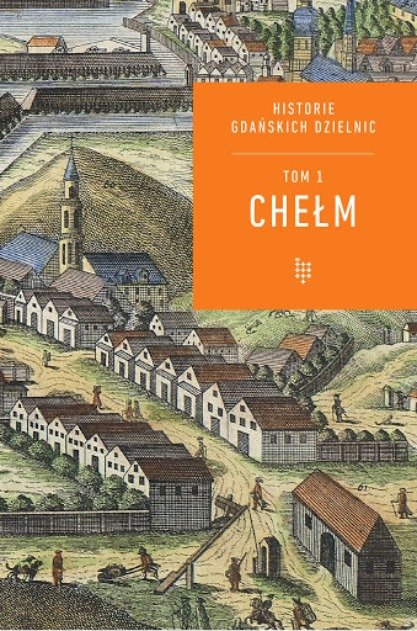 Historie Gdańskich Dzielnic Tom 1 Chełm - Opracowanie zbiorowe ...