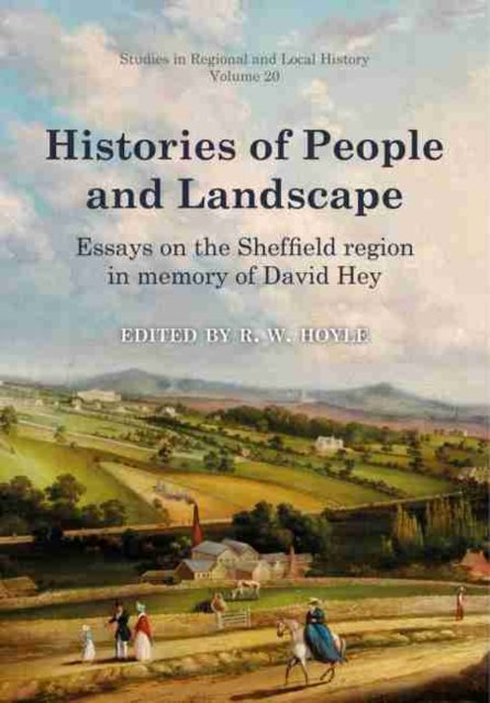 Histories of People and Landscape: Essays on the Sheffield region in ...