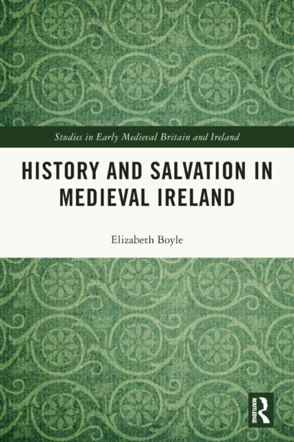 History and Salvation in Medieval Ireland - Boyle Elizabeth | Książka w ...