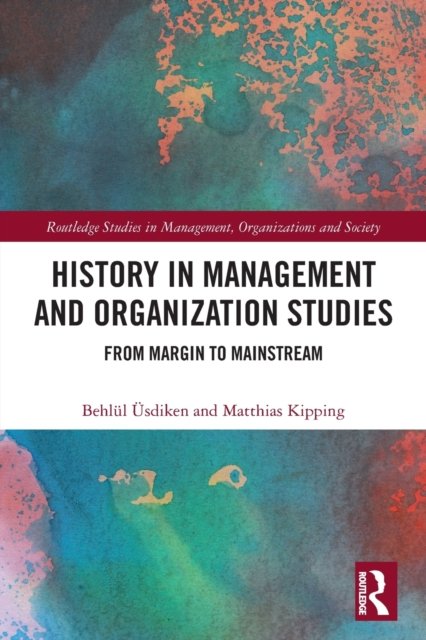History in Management and Organization Studies: From Margin to ...