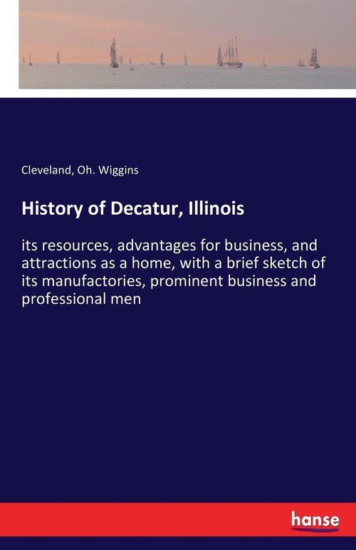 History of Decatur, Illinois - Wiggins Cleveland Oh. | Książka w Empik