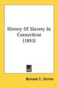 History of Slavery in Connecticut (1893) - Steiner Bernard Christian ...